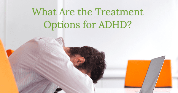 What Are the Treatment Options for ADHD? - Peace Medical