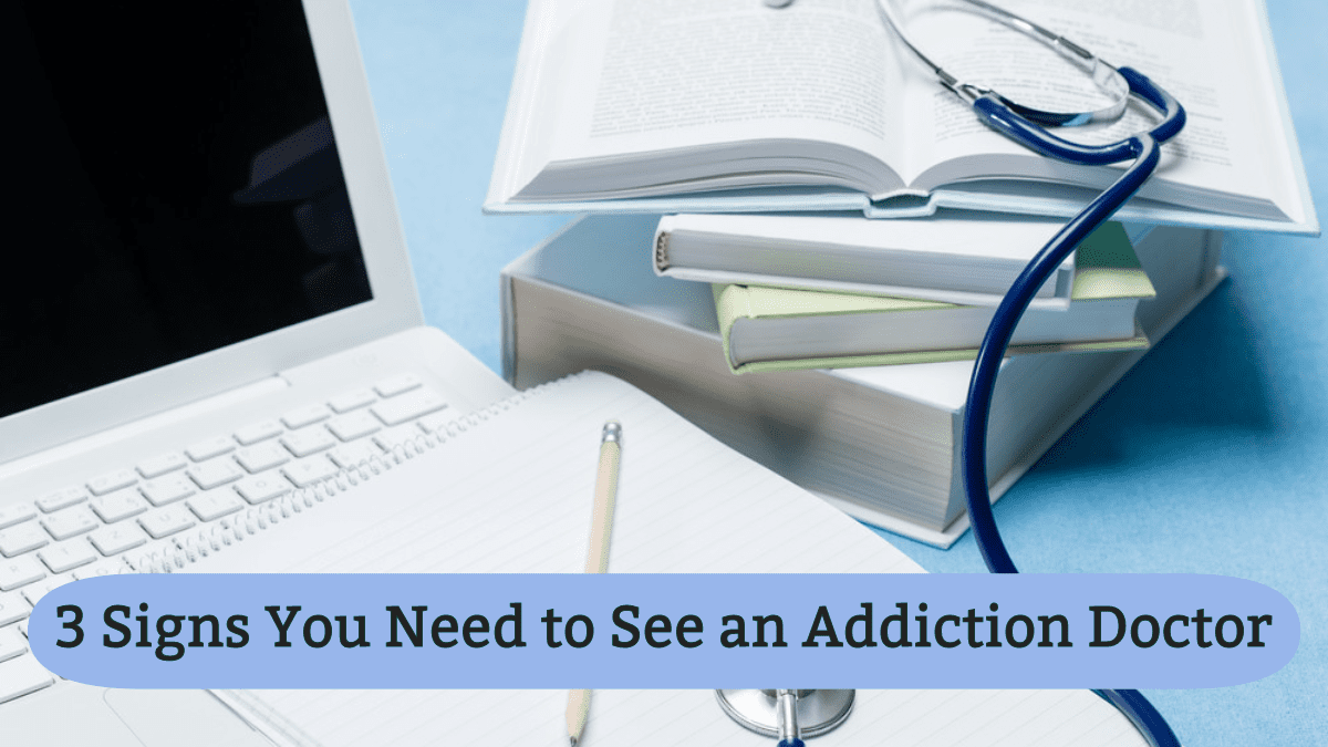 3 Signs You Need to See an Addiction Doctor - Peace Medical